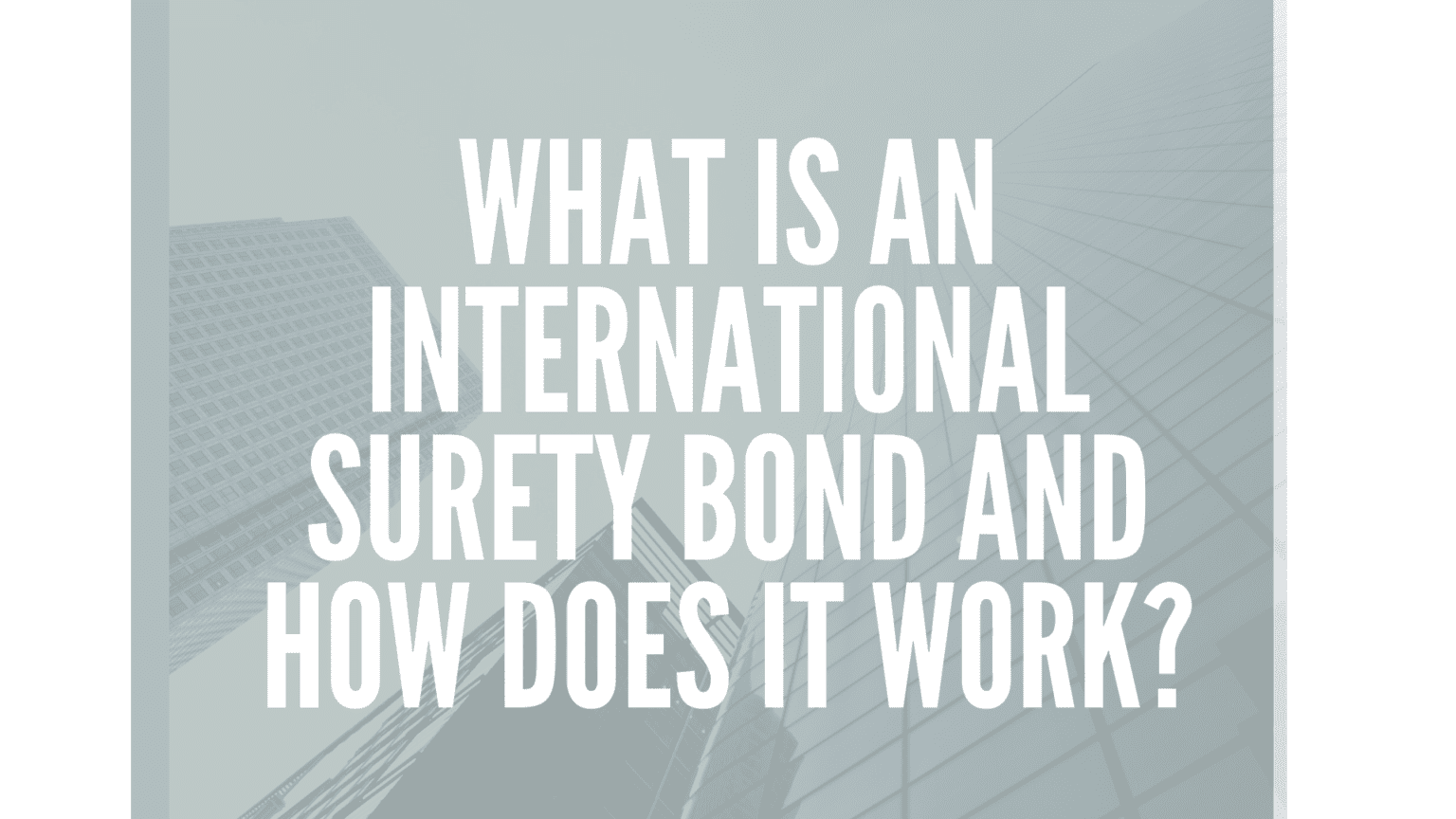 What is an International Surety Bond and How Does It Work?