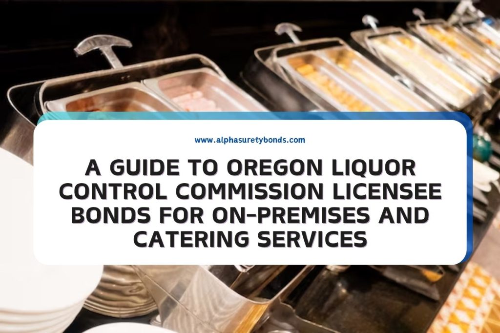 A Guide to Oregon Liquor Control Commission Licensee Bonds for On ...