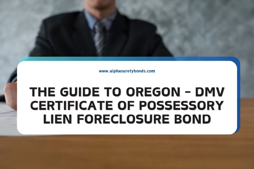 The Guide to Oregon - DMV Certificate of Possessory Lien Foreclosure Bond