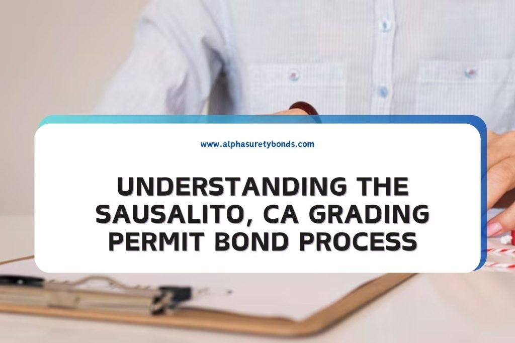 Understanding the Sausalito, CA Grading Permit Bond Process