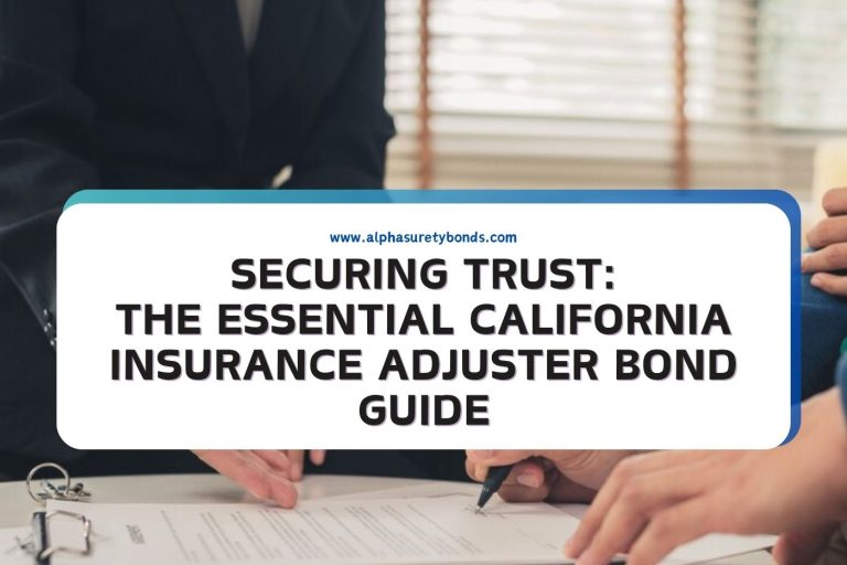 Securing Trust: The Essential California Insurance Adjuster Bond Guide