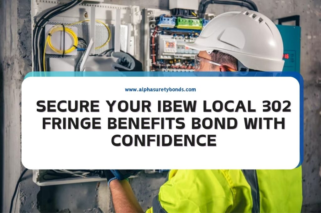 Secure Your IBEW Local 302 Fringe Benefits Bond with Confidence