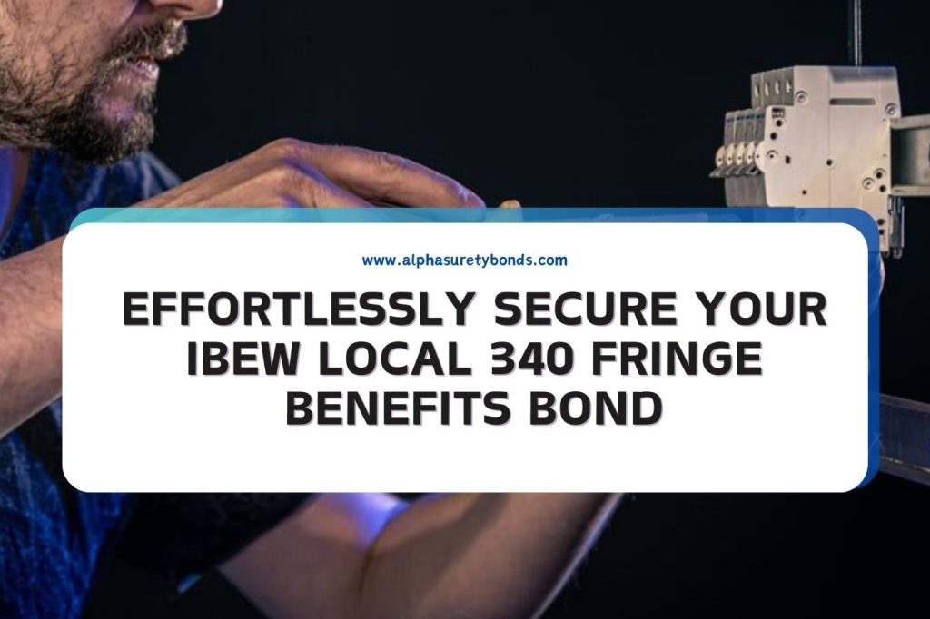 Effortlessly Secure Your IBEW Local 340 Fringe Benefits Bond