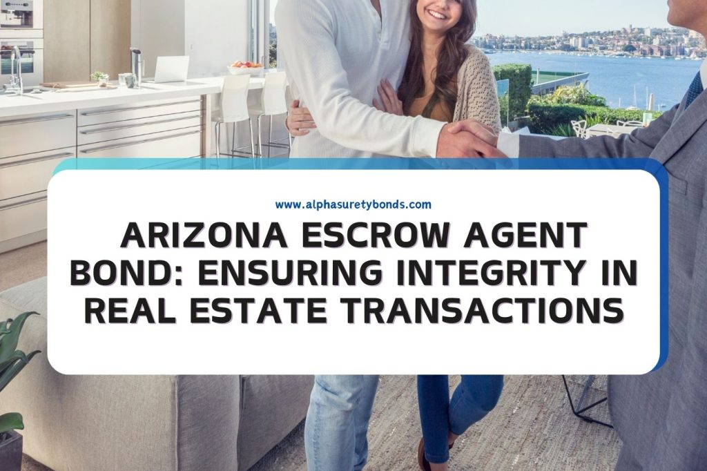 Arizona Escrow Agent Bond: Ensuring Integrity in Real Estate Transactions