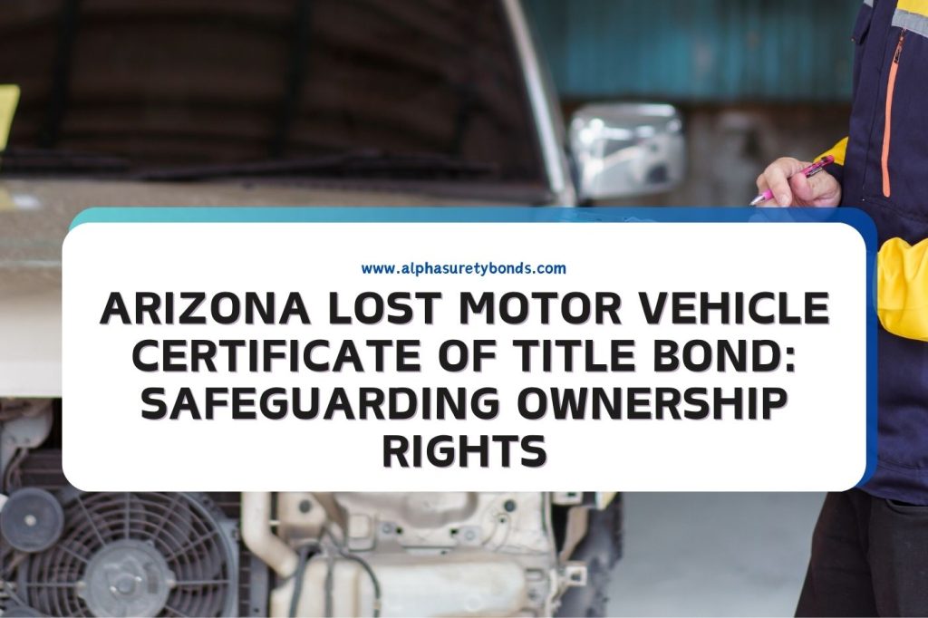 Arizona Lost Motor Vehicle Certificate of Title Bond: Safeguarding ...