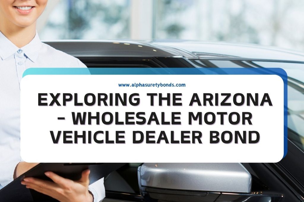 Exploring the Arizona - Wholesale Motor Vehicle Dealer Bond