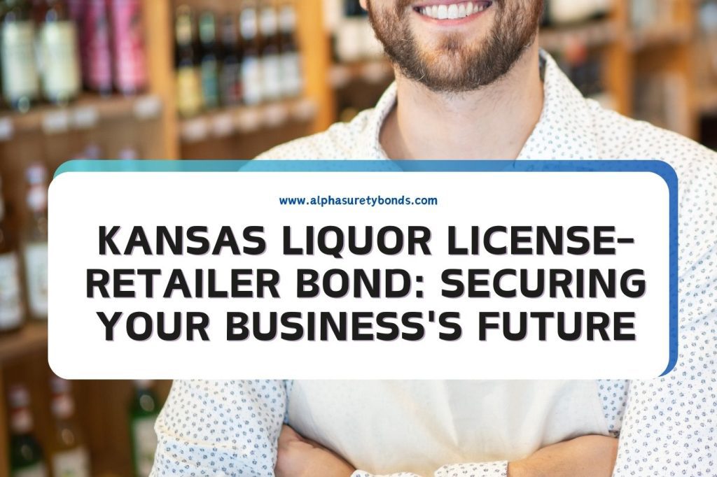 Kansas Liquor License-Retailer Bond: Securing Your Business's Future