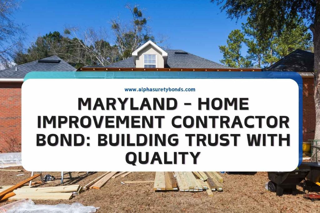 Maryland - Home Improvement Contractor Bond: Building Trust with Quality