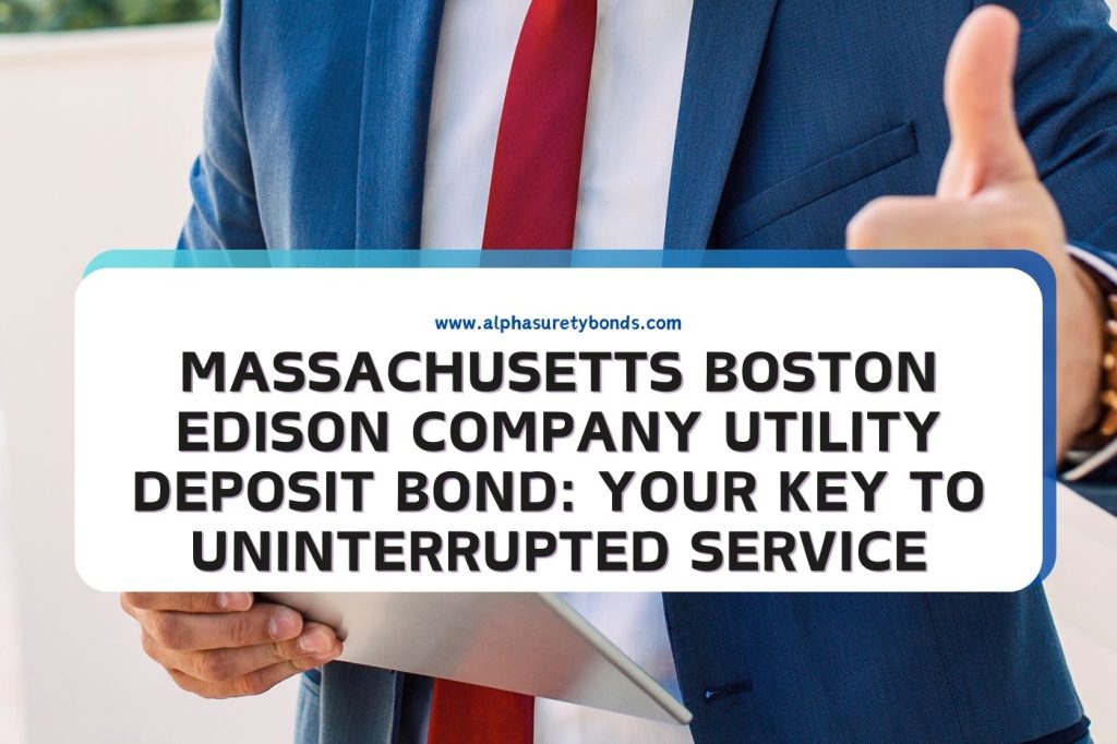 Massachusetts Boston Edison Company Utility Deposit Bond: Your Key to ...