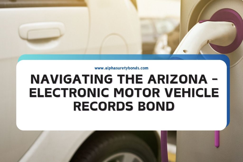 Navigating the Arizona - Electronic Motor Vehicle Records Bond