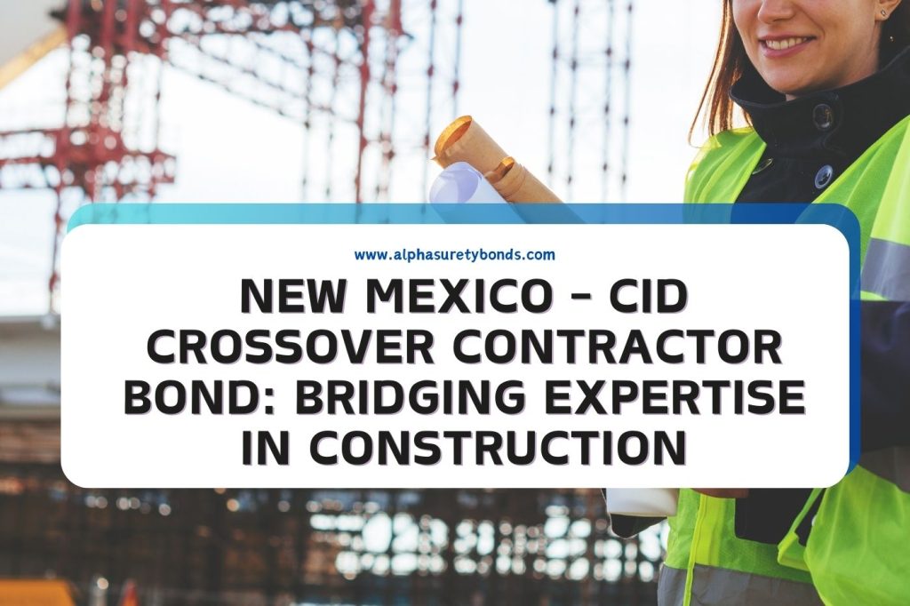 New Mexico - CID Crossover Contractor Bond: Bridging Expertise in ...