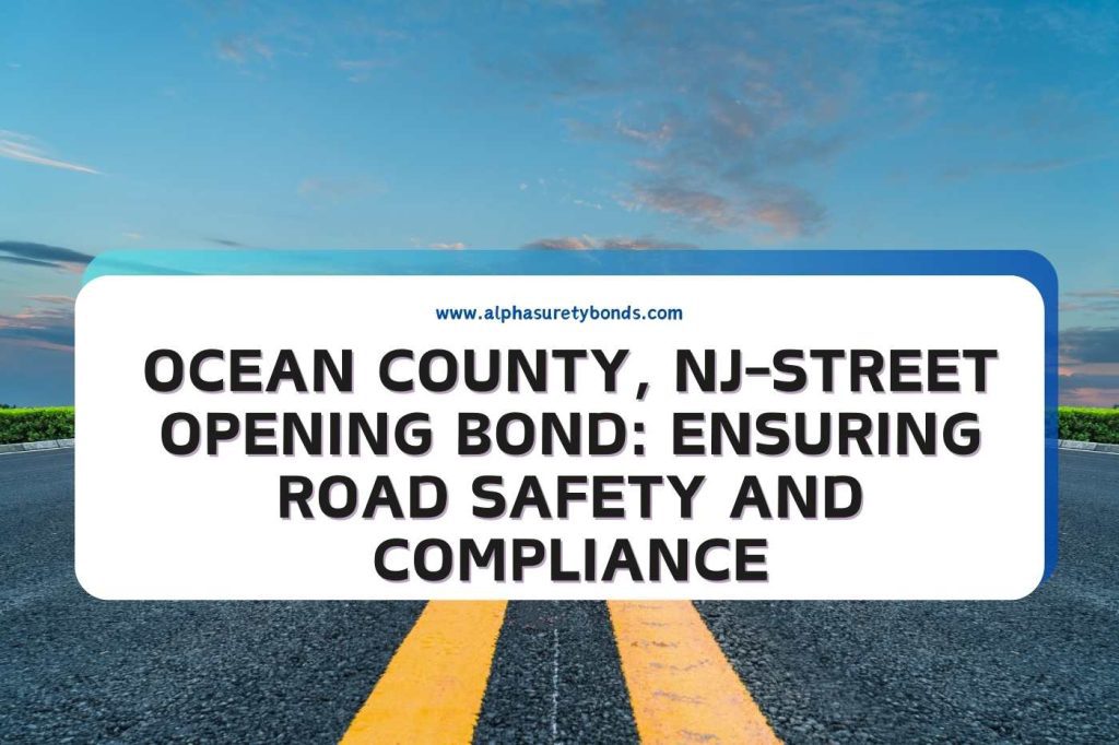 Ocean County, NJ-Street Opening Bond: Ensuring Road Safety and Compliance