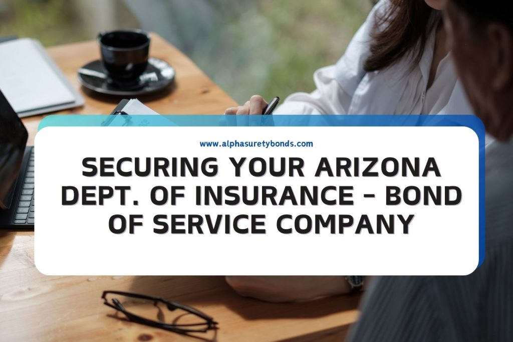 Securing Your Arizona Dept. of Insurance - Bond of Service Company