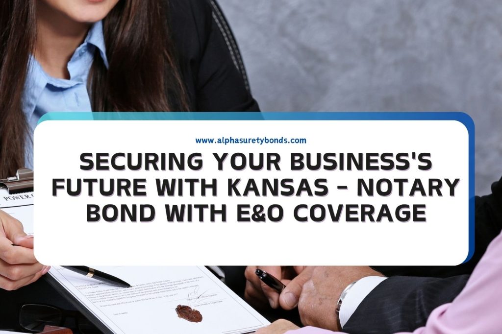 Securing Your Business's Future with Kansas - Notary Bond with E&O Coverage