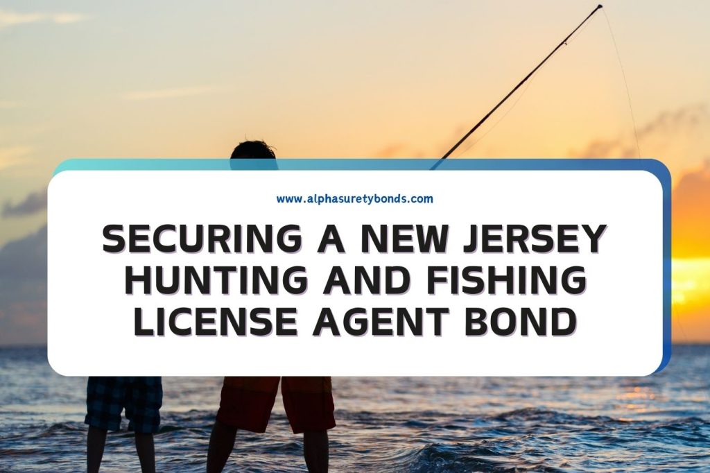Securing a New Jersey Hunting and Fishing License Agent Bond