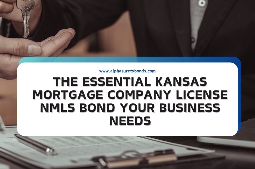 The Essential Kansas Mortgage Company License NMLS Bond Your Business Needs