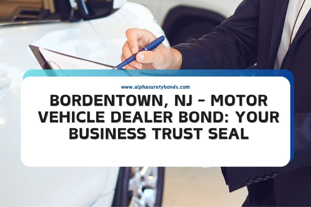 Bordentown, NJ - Motor Vehicle Dealer Bond: Your Business Trust Seal