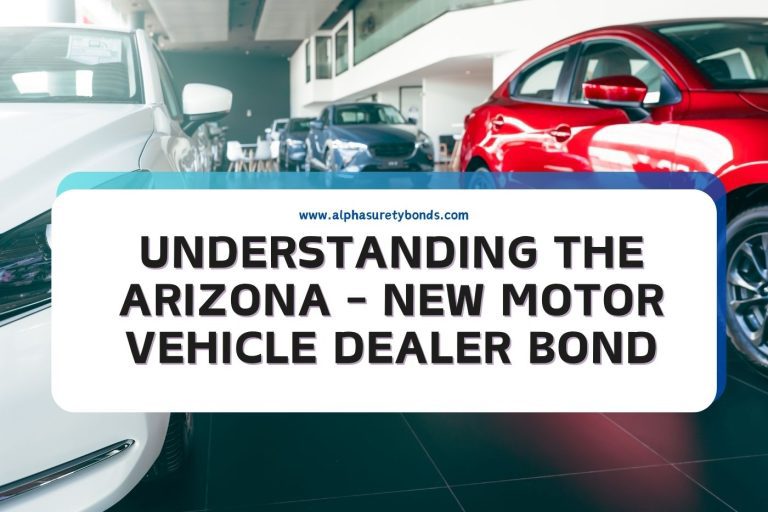 Understanding the Arizona - NEW Motor Vehicle Dealer Bond