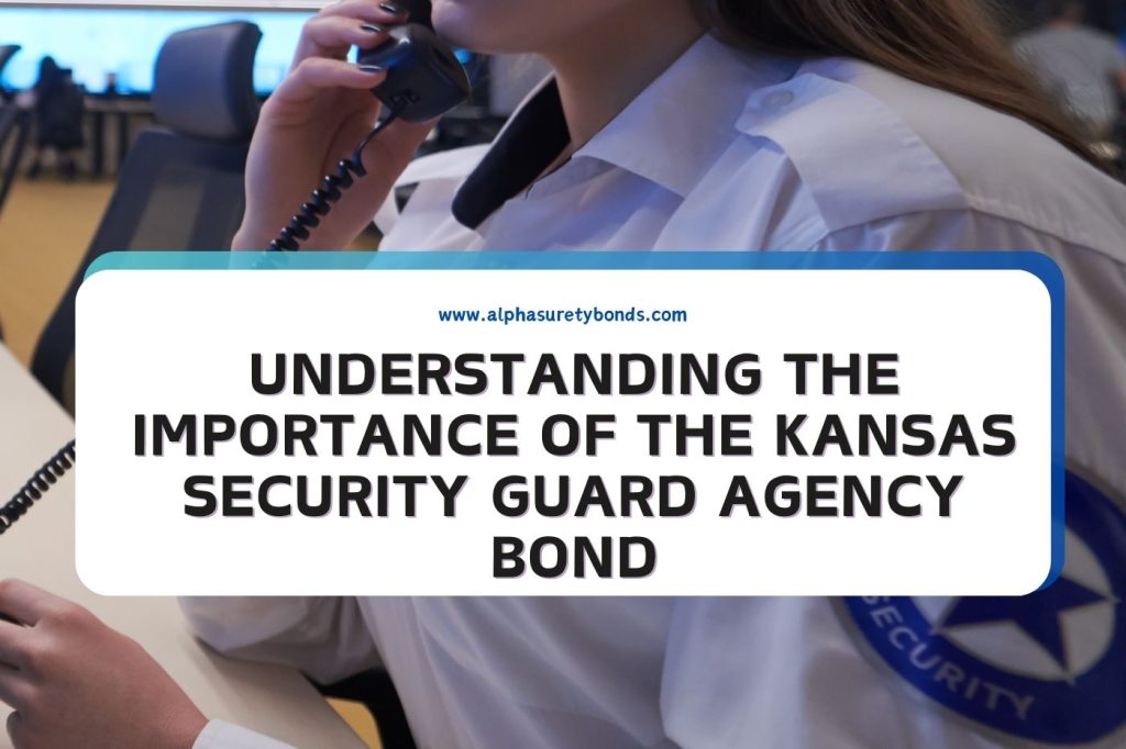 Understanding the Importance of the Kansas Security Guard Agency Bond