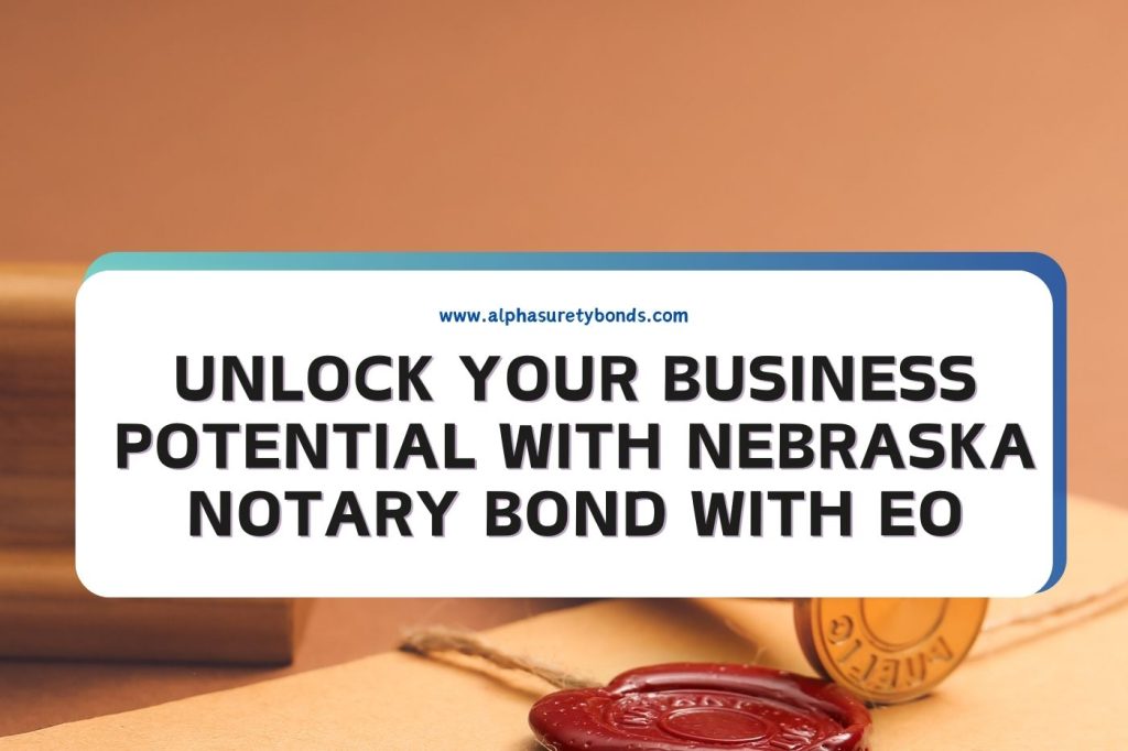 Unlock Your Business Potential with Nebraska Notary Bond with EO