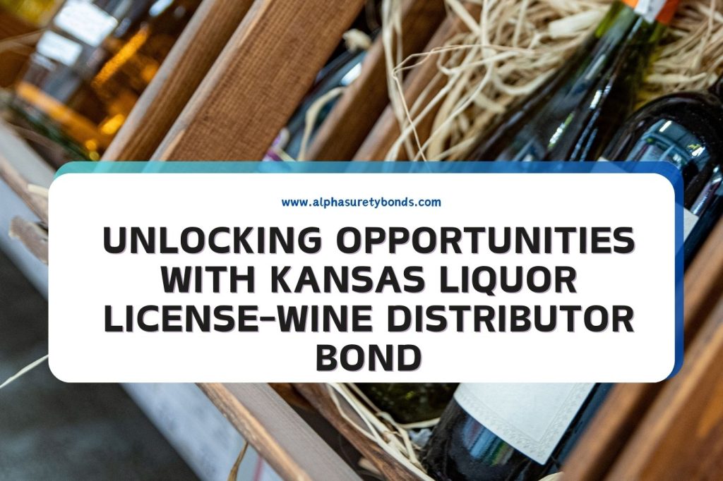 Unlocking Opportunities with Kansas Liquor License-Wine Distributor Bond