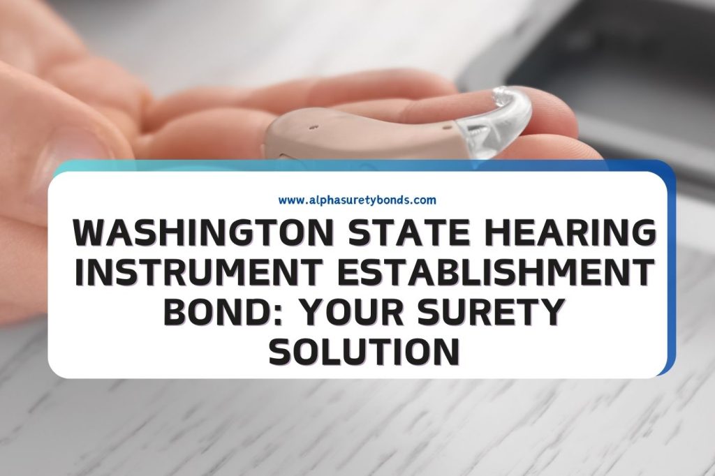 Washington State Hearing Instrument Establishment Bond: Your Surety ...
