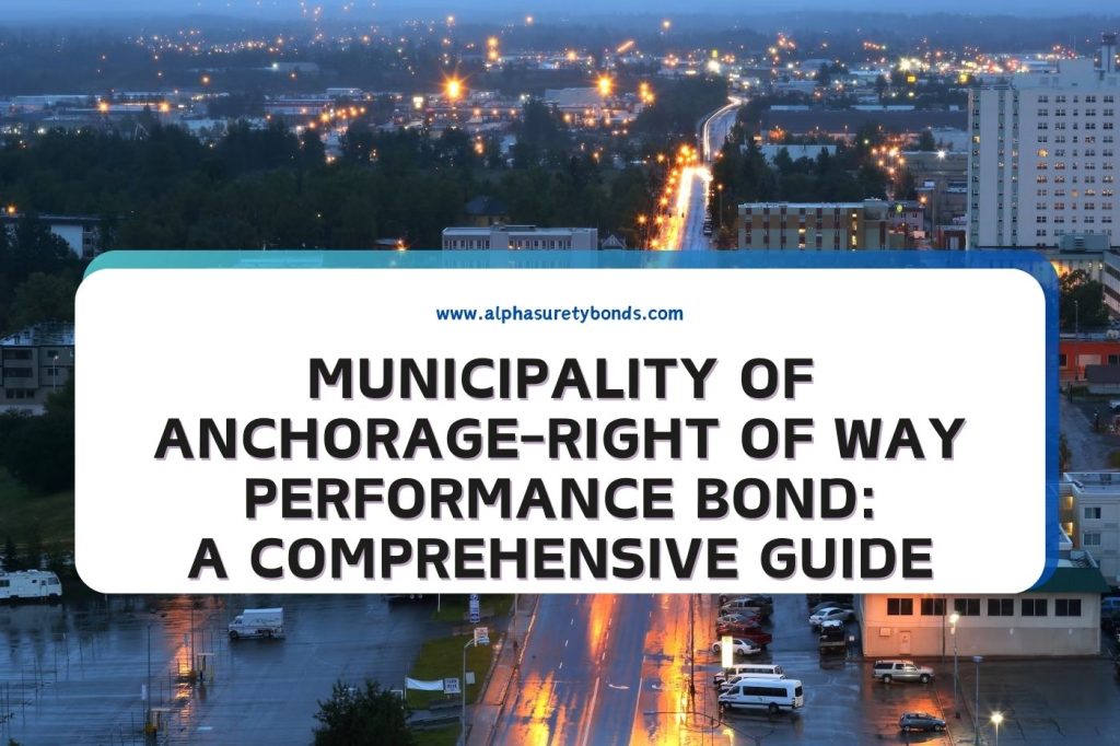 Municipality of Anchorage-Right of Way Performance Bond: A ...