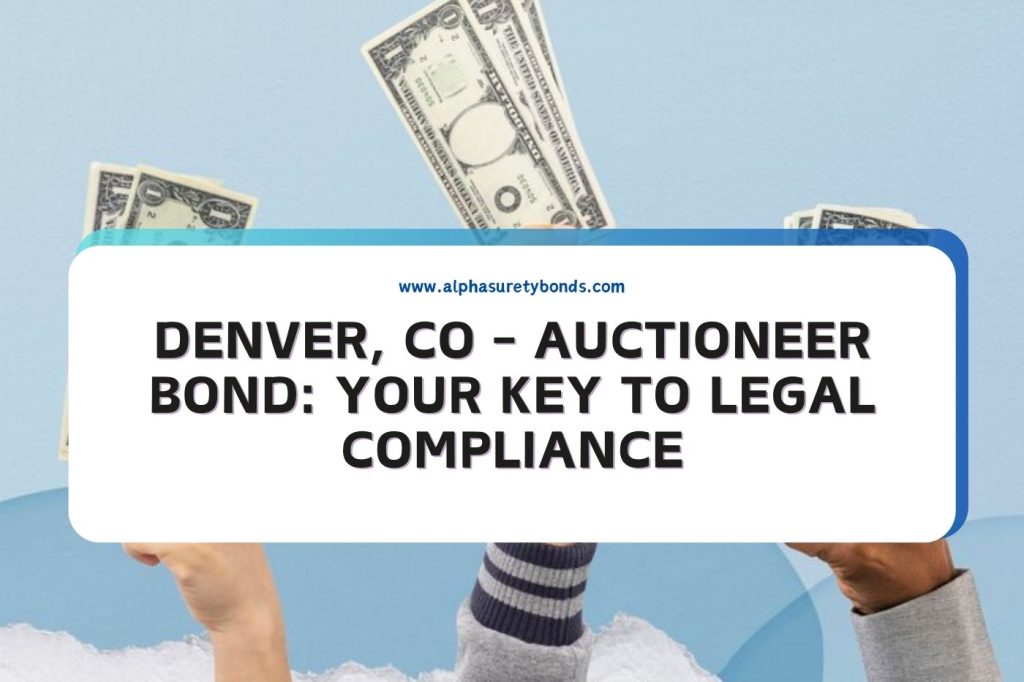 Denver, CO - Auctioneer Bond: Your Key to Legal Compliance