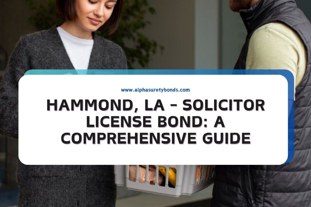 Hammond, LA - Solicitor License Bond: A Comprehensive Guide