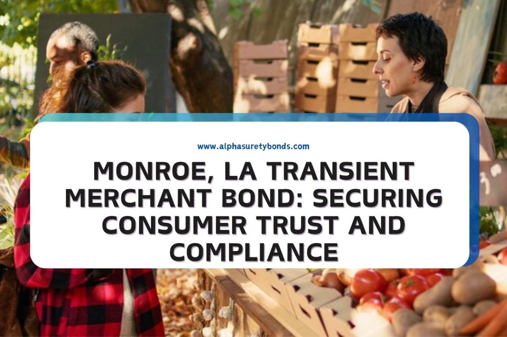 Monroe, LA Transient Merchant Bond: Securing Consumer Trust and Compliance