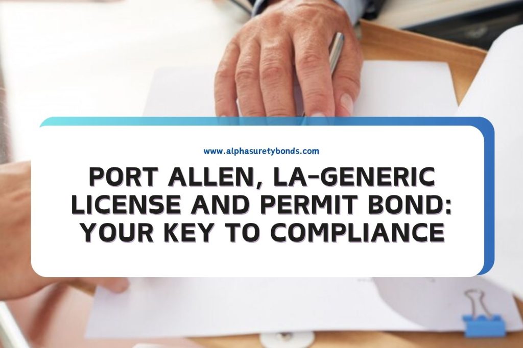 Port Allen, LA-Generic License and Permit Bond: Your Key to Compliance