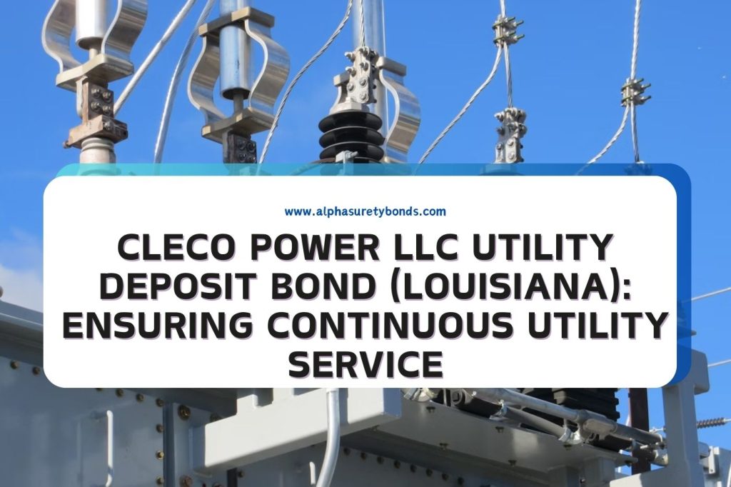 Cleco Power LLC Utility Deposit Bond (Louisiana): Ensuring Continuous ...