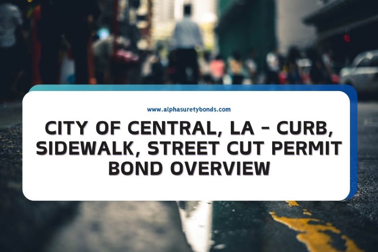City of Central, LA - Curb, Sidewalk, Street Cut Permit Bond Overview