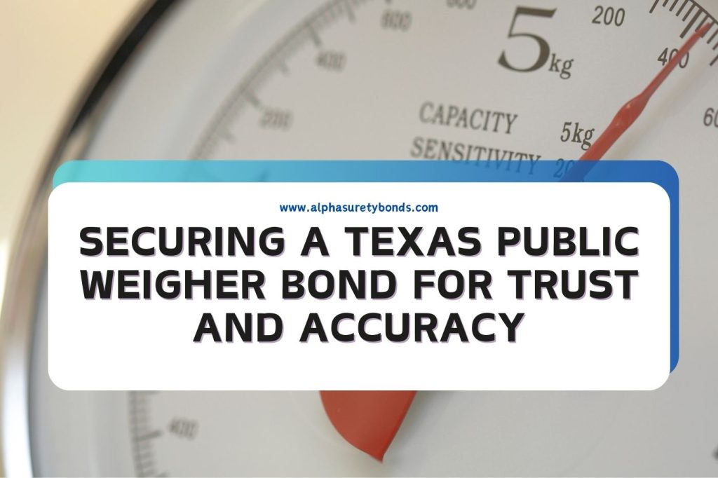 Securing a Texas Public Weigher Bond for Trust and Accuracy