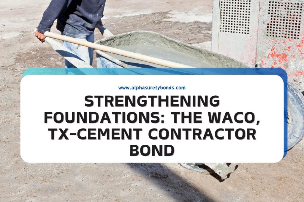 Strengthening Foundations: The Waco, TX-Cement Contractor Bond
