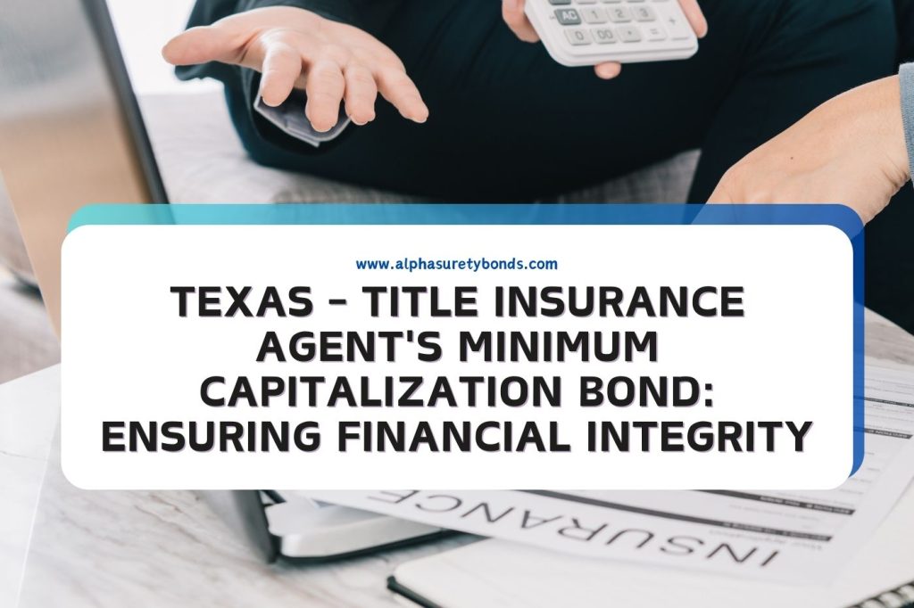 Texas - Title Insurance Agent's Minimum Capitalization Bond: Ensuring ...