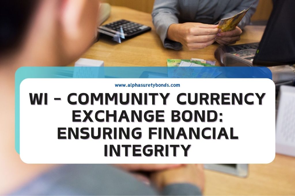 WI - Community Currency Exchange Bond: Ensuring Financial Integrity