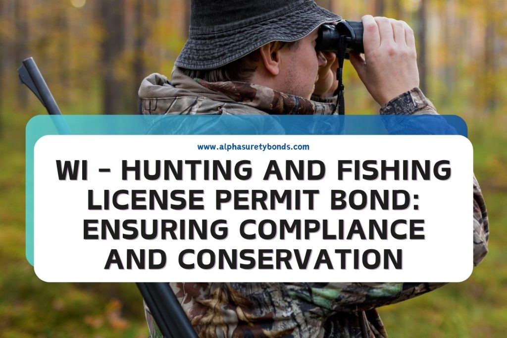 WI - Hunting and Fishing License Permit Bond: Ensuring Compliance and ...
