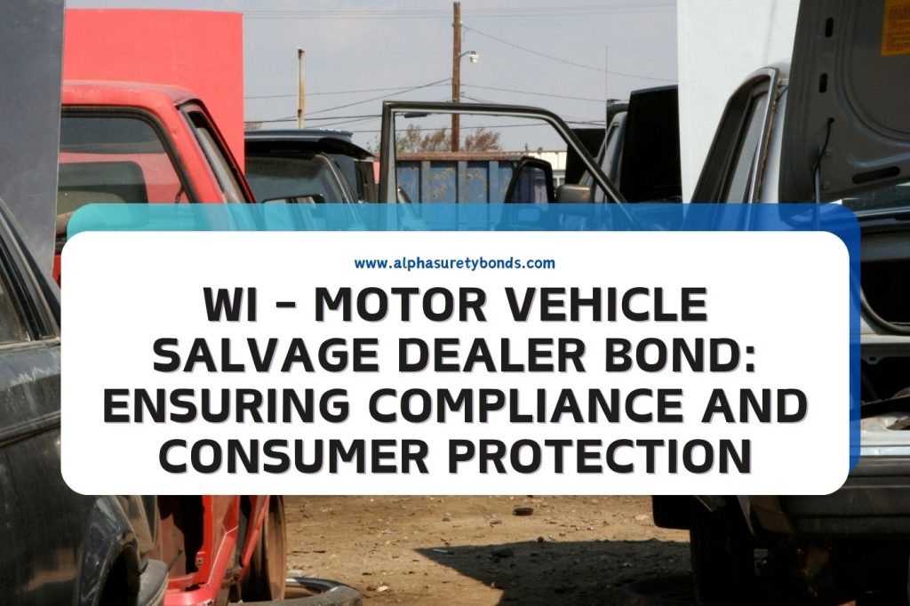 WI - Motor Vehicle Salvage Dealer Bond: Ensuring Compliance and ...